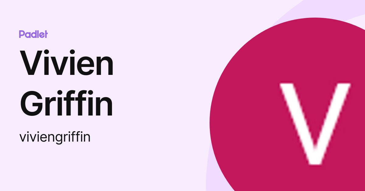 Vivien Griffin (viviengriffin) profile | Padlet