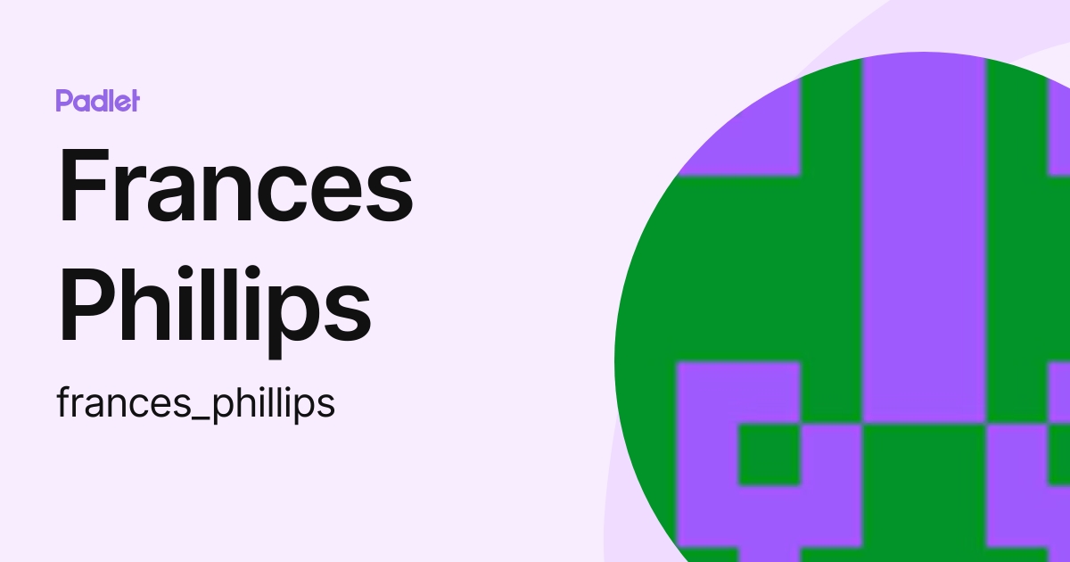 Frances Phillips (frances_phillips) profile | Padlet