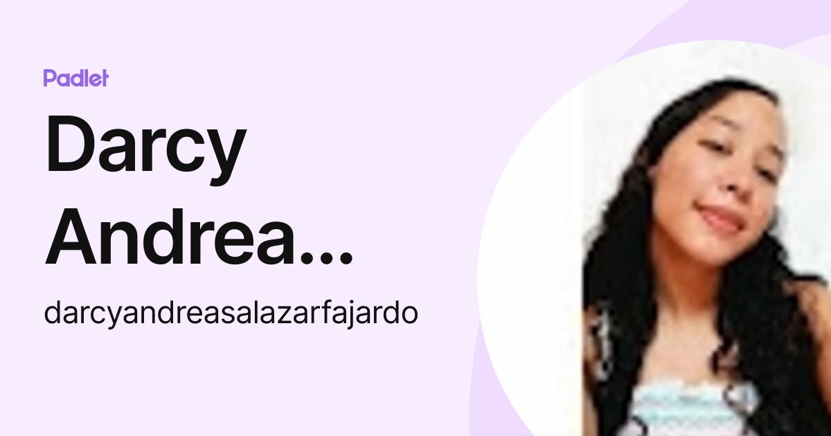 Darcy Andrea Salazar F. (darcyandreasalazarfajardo) profile | Padlet