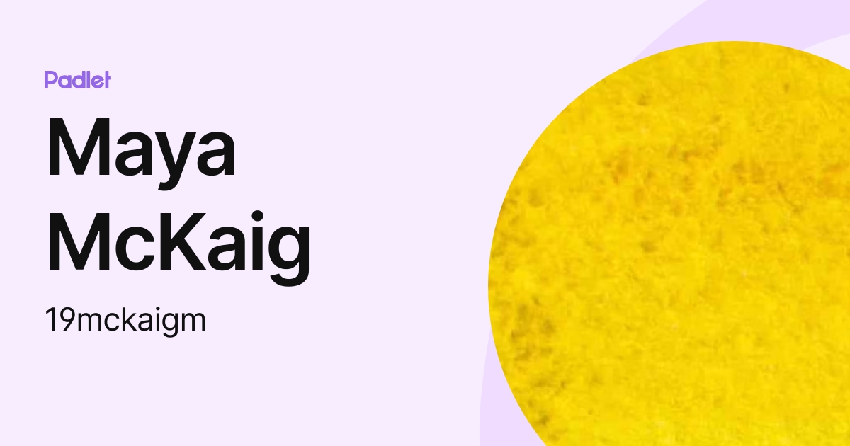 Maya McKaig (19mckaigm) profile | Padlet