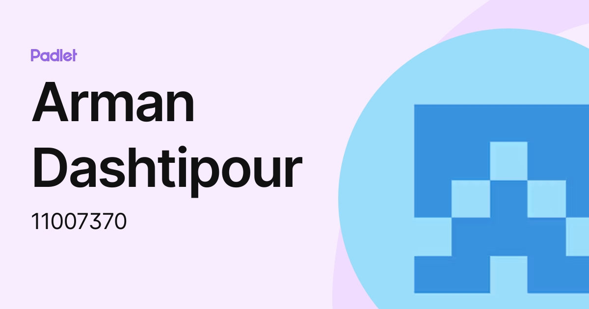 Arman Dashtipour (11007370) profile | Padlet