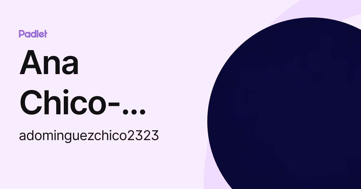 Ana Chico-Dominguez (adominguezchico2323) profile | Padlet