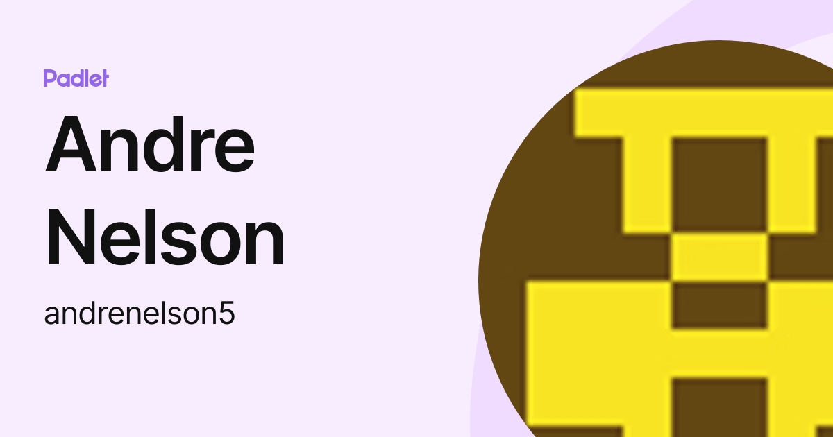 Andre Nelson (andrenelson5) profile | Padlet