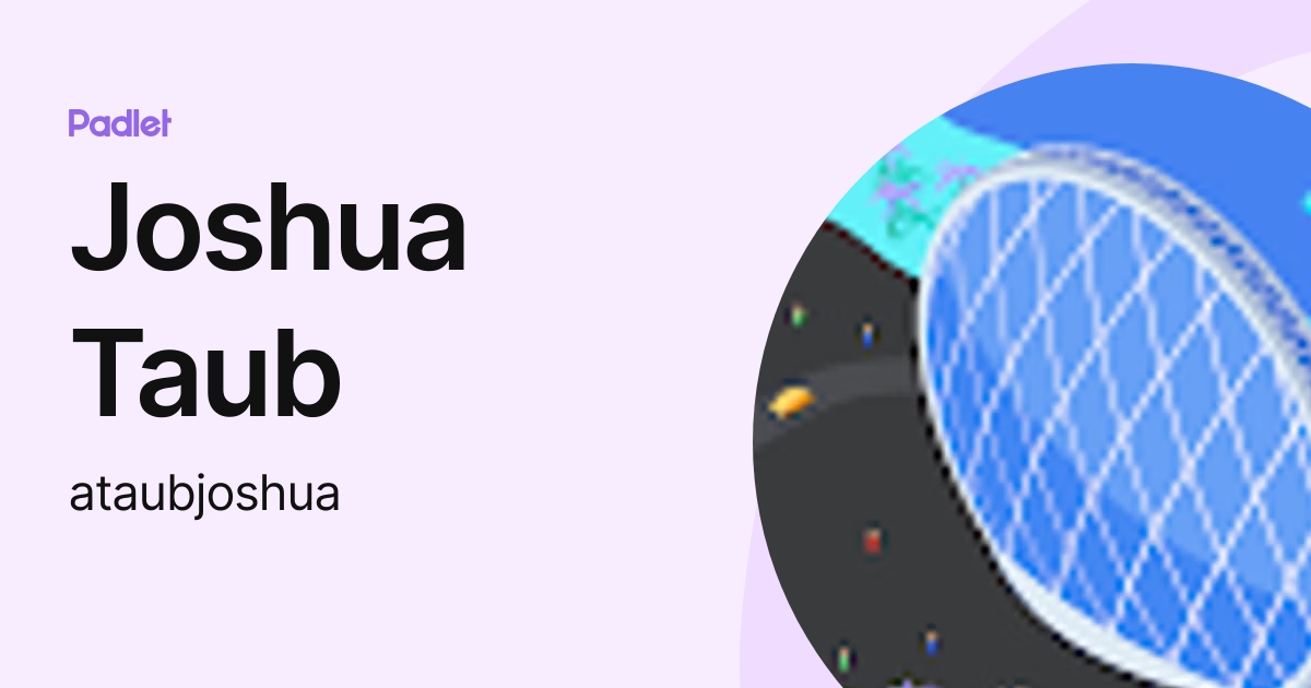 Joshua Taub (ataubjoshua) profile | Padlet