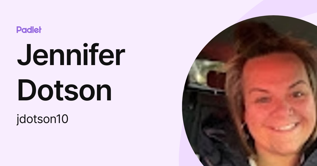 Jennifer Dotson (jdotson10) profile | Padlet