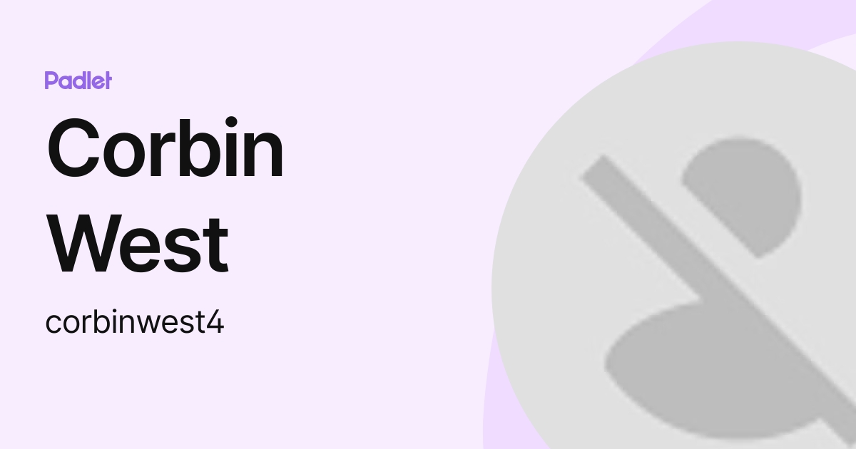 Corbin West (corbinwest4) profile | Padlet
