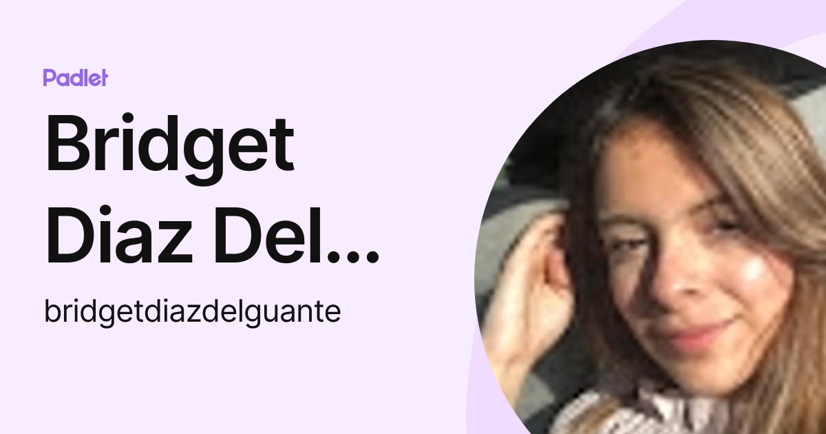 Bridget Diaz Del Guante Espinoza (bridgetdiazdelguante) profile | Padlet