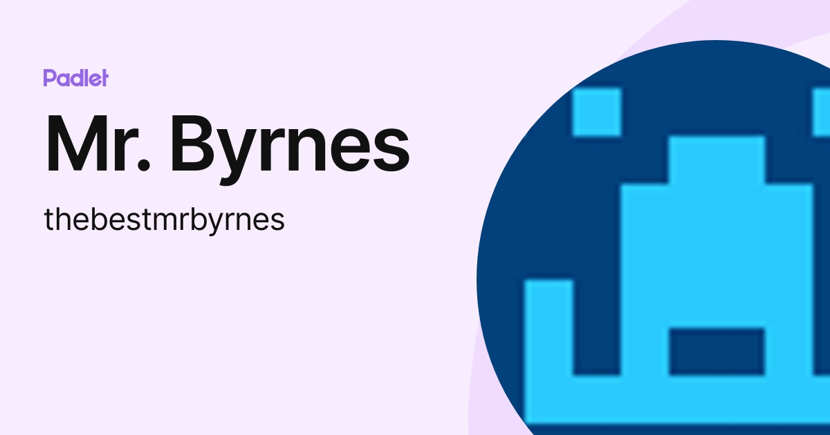 Mr. Byrnes (thebestmrbyrnes) profile | Padlet