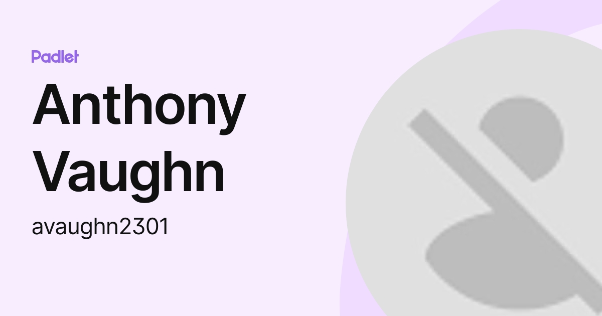 Anthony Vaughn (avaughn2301) profile | Padlet