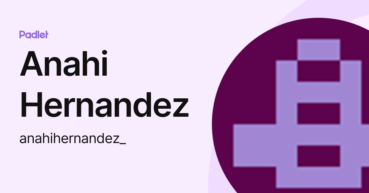 Anahi Hernandez (anahihernandez_) profile | Padlet