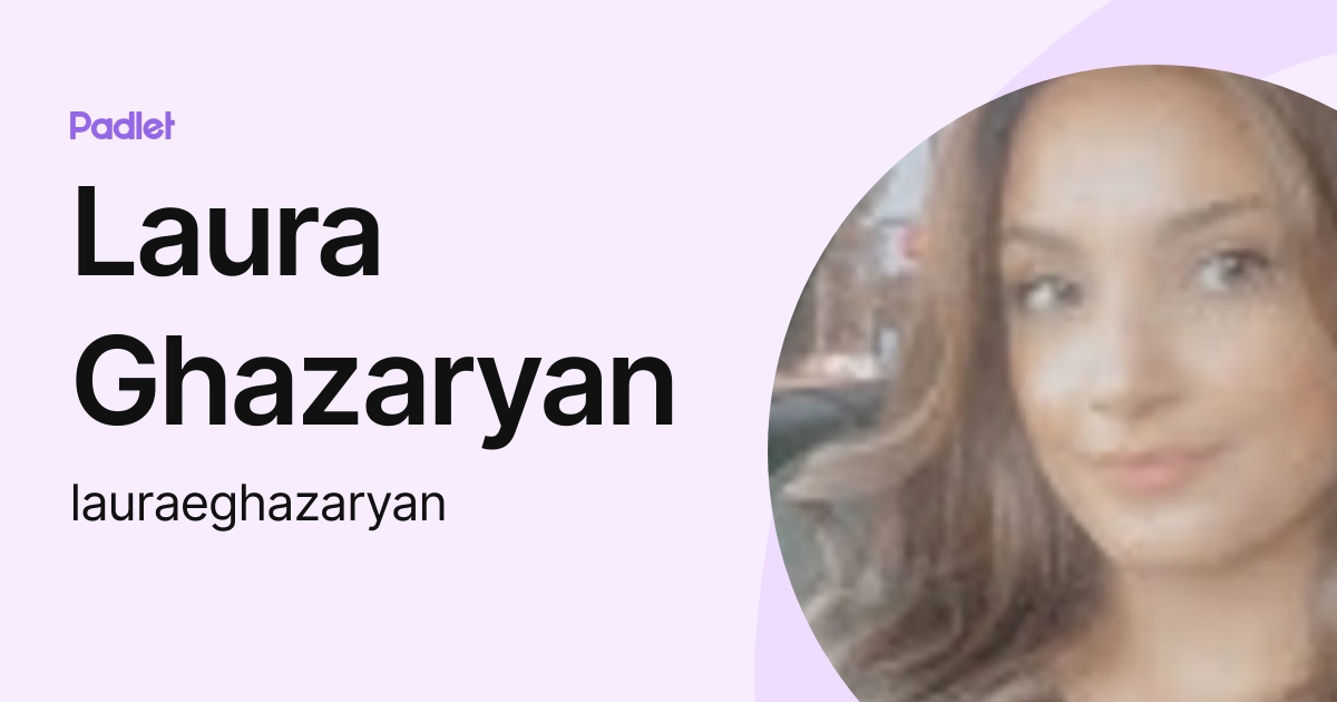 Laura Ghazaryan (lauraeghazaryan) profile | Padlet