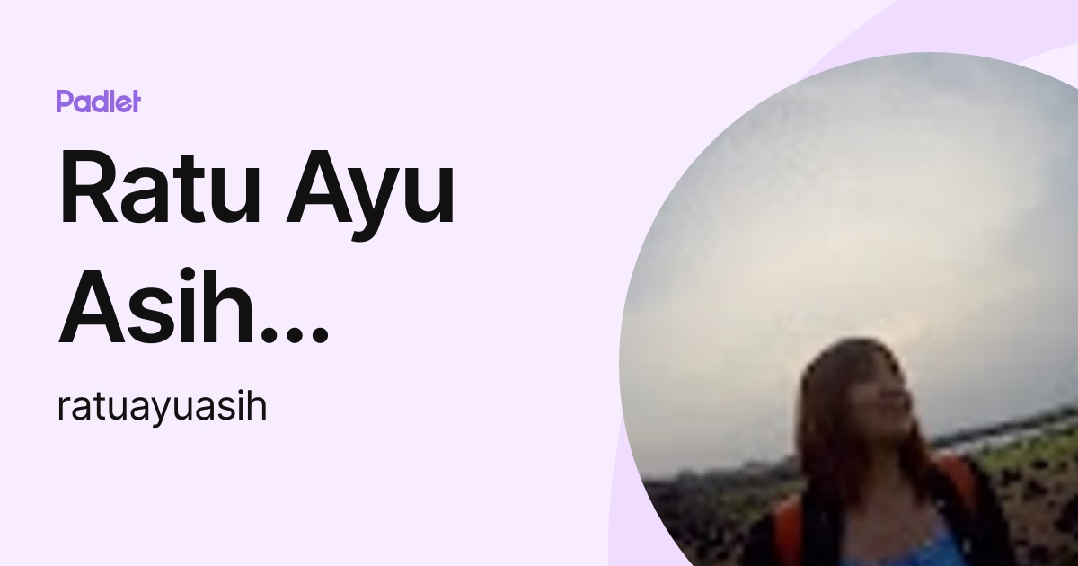 Ratu Ayu Asih Kusuma Putri (ratuayuasih) profile | Padlet