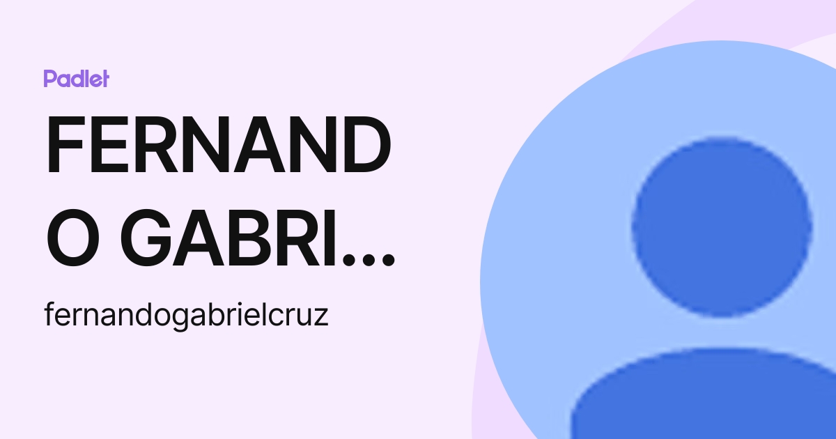FERNANDO GABRIEL CRUZ ZALDIVAR (fernandogabrielcruz) profile | Padlet