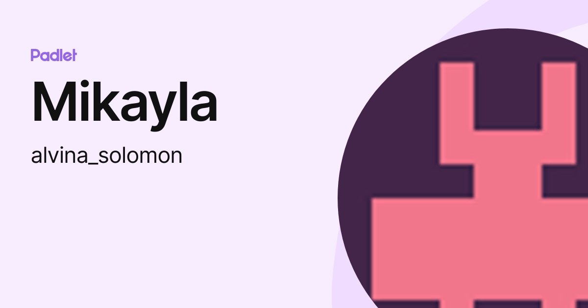 Mikayla (alvina_solomon) profile | Padlet