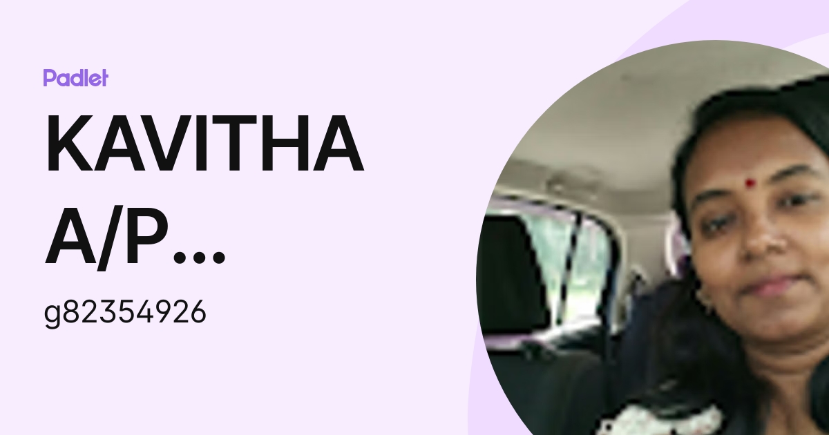 KAVITHA A/P KANJEE Moe (g82354926) profile | Padlet