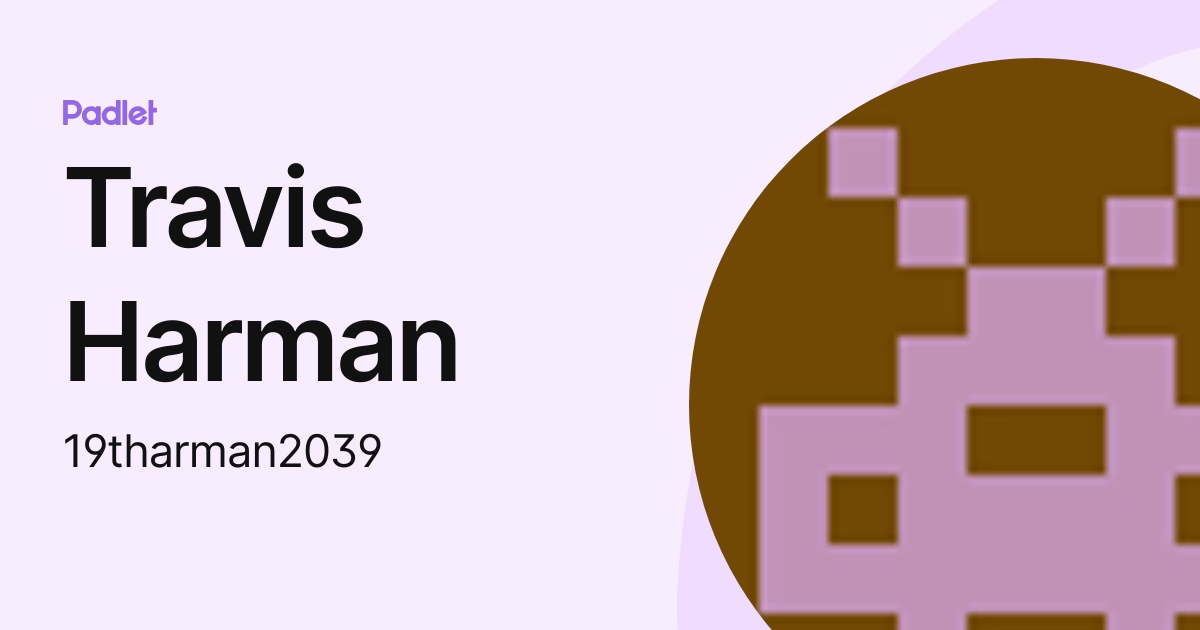 Travis Harman (19tharman2039) profile | Padlet