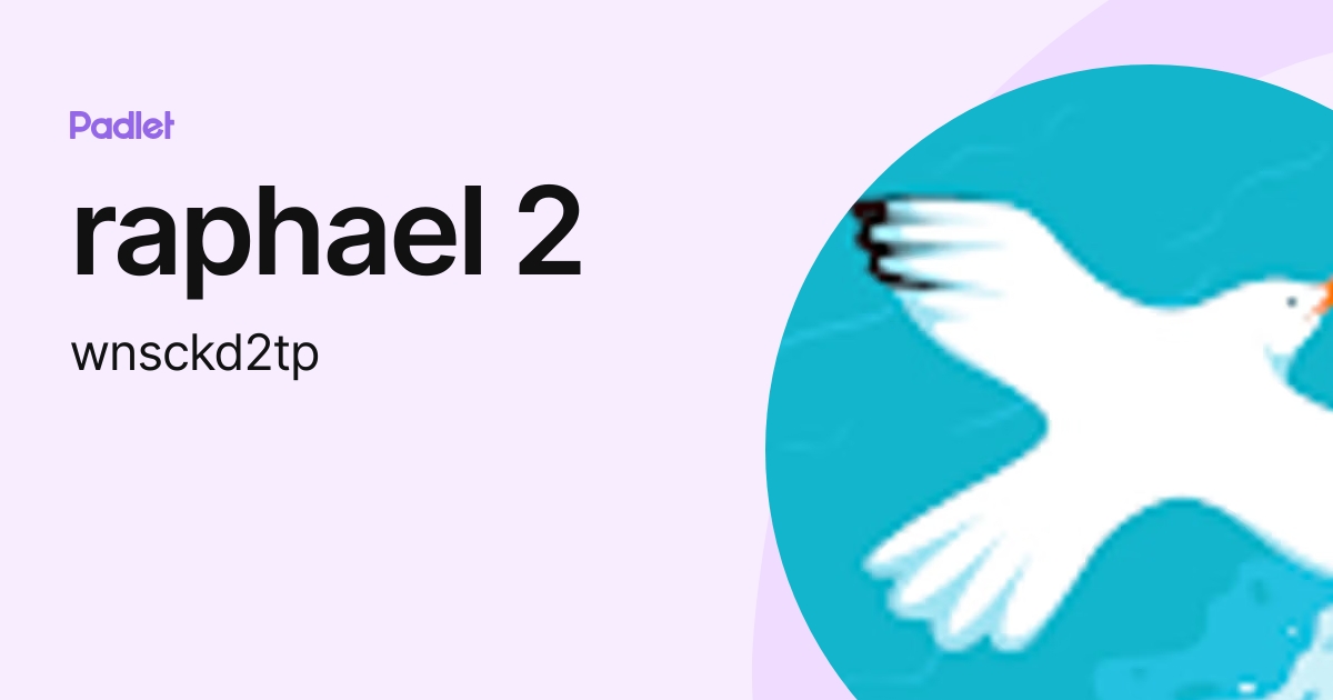 raphael 2 (wnsckd2tp) profile | Padlet
