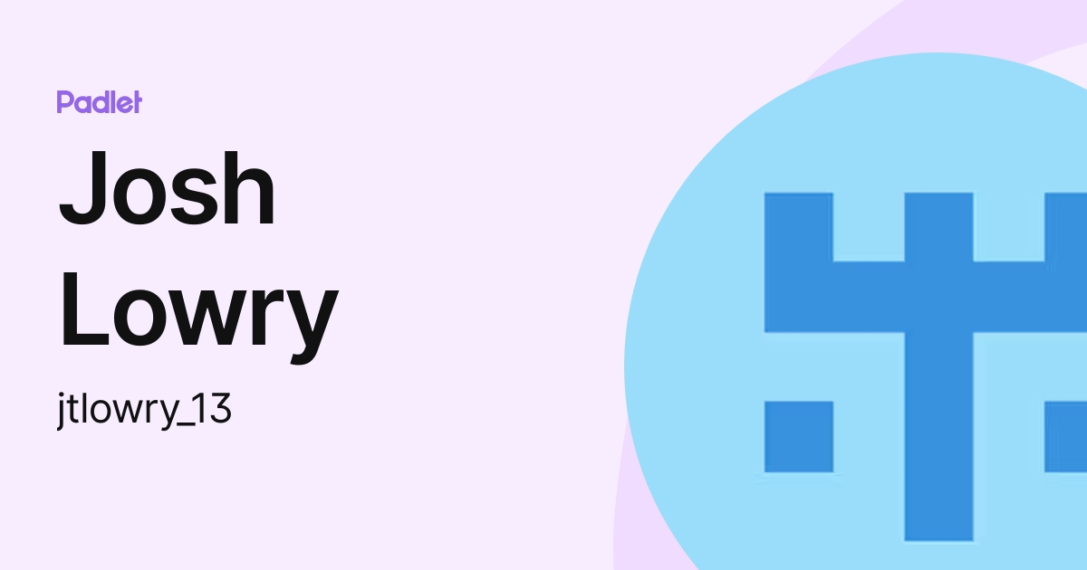 Josh Lowry (jtlowry_13) profile | Padlet