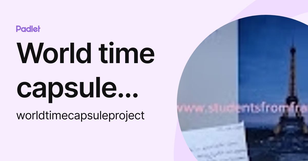 World time capsule Project (worldtimecapsuleproject) profile | Padlet