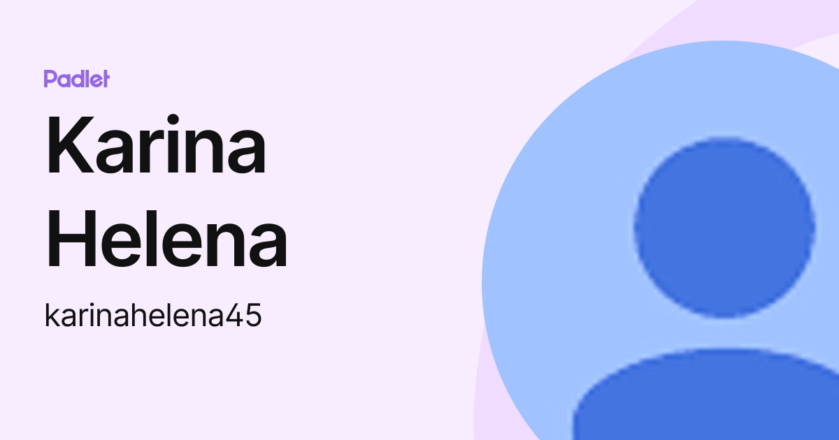 Karina Helena (karinahelena45) profile | Padlet