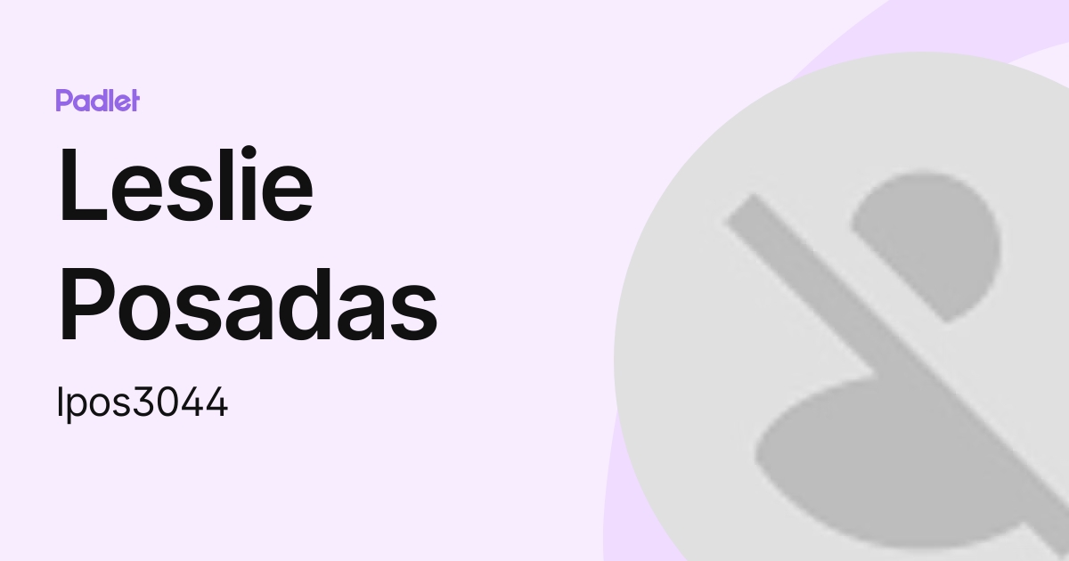 Leslie Posadas (lpos3044) profile | Padlet