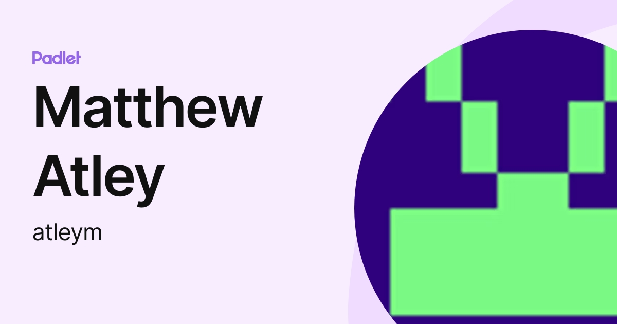 Matthew Atley (atleym) profile | Padlet