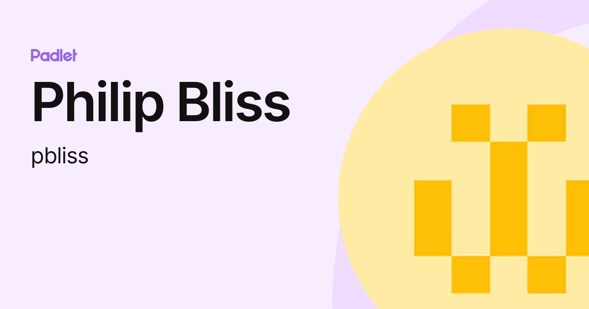 Philip Bliss (pbliss) profile | Padlet