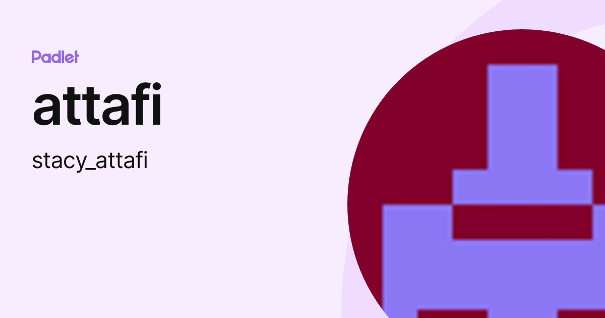 attafi (stacy_attafi) profile | Padlet