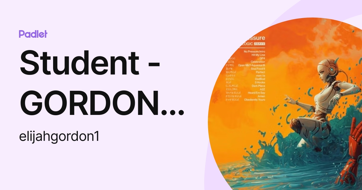 Student - GORDON, ELIJAH A. (elijahgordon1) profile | Padlet