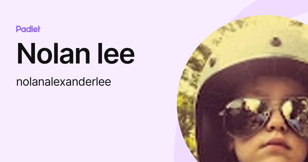 Nolan lee (nolanalexanderlee) profile | Padlet
