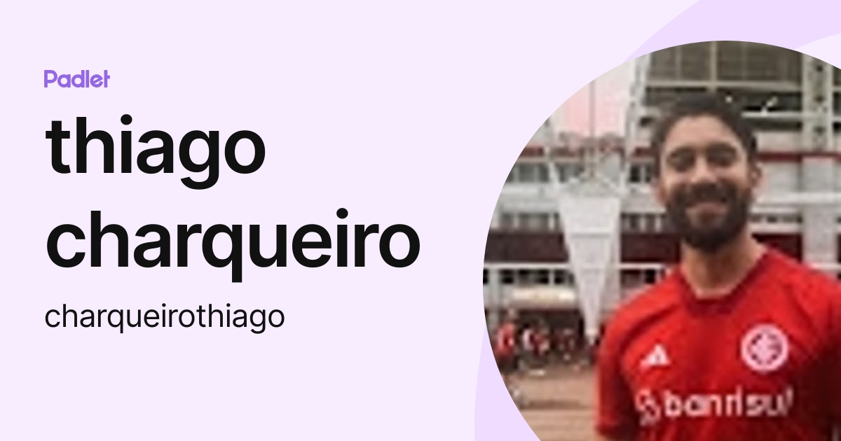 thiago charqueiro (charqueirothiago) profile | Padlet