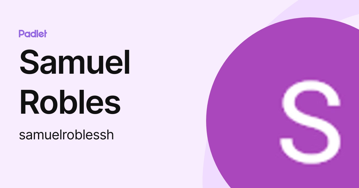 Samuel Robles (samuelroblessh) profile | Padlet