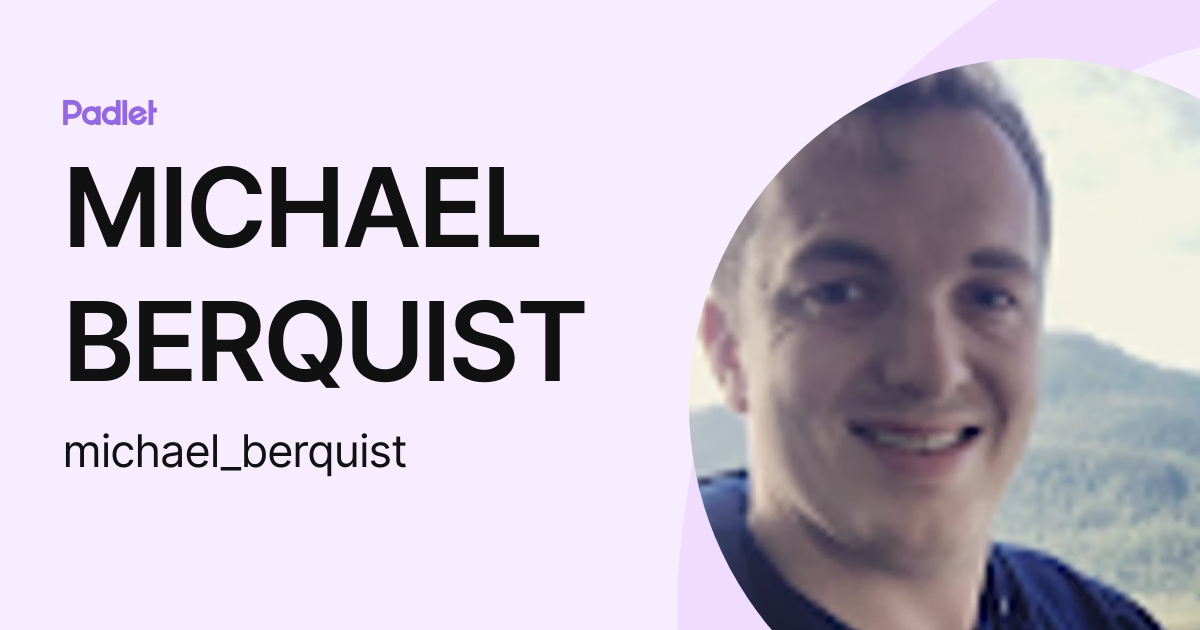MICHAEL BERQUIST (michael_berquist) profile | Padlet