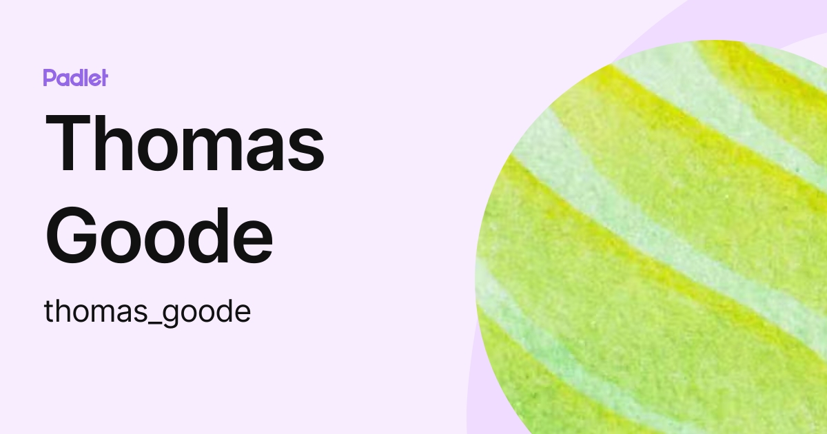 Thomas Goode (thomas_goode) profile | Padlet