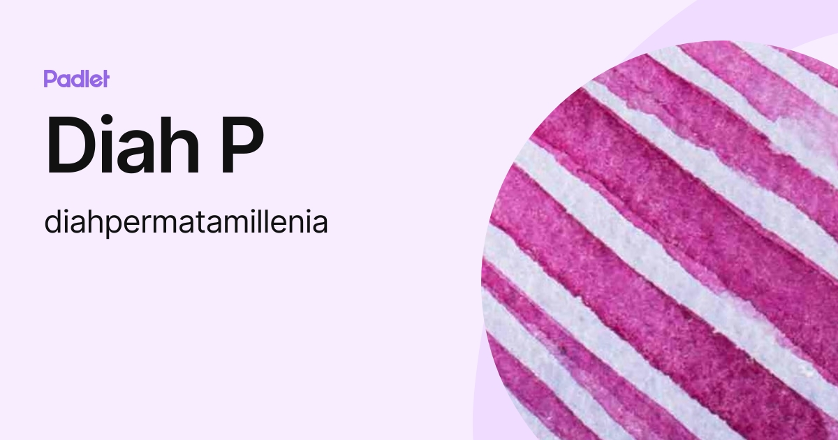 Diah P (diahpermatamillenia) profile | Padlet