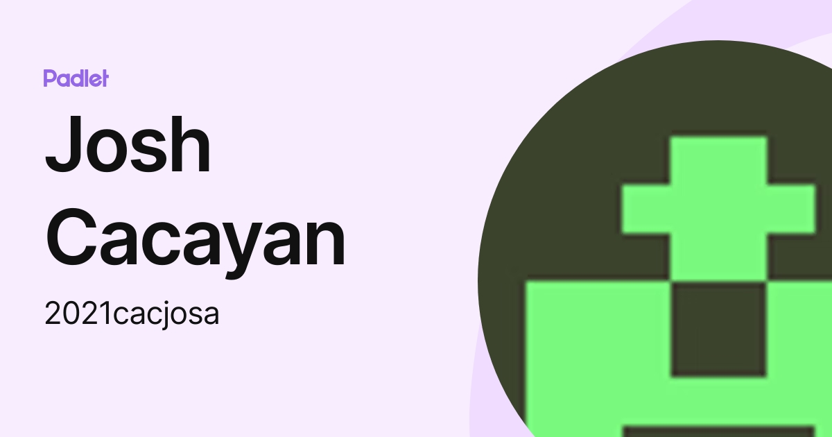 Josh Cacayan (2021cacjosa) profile | Padlet
