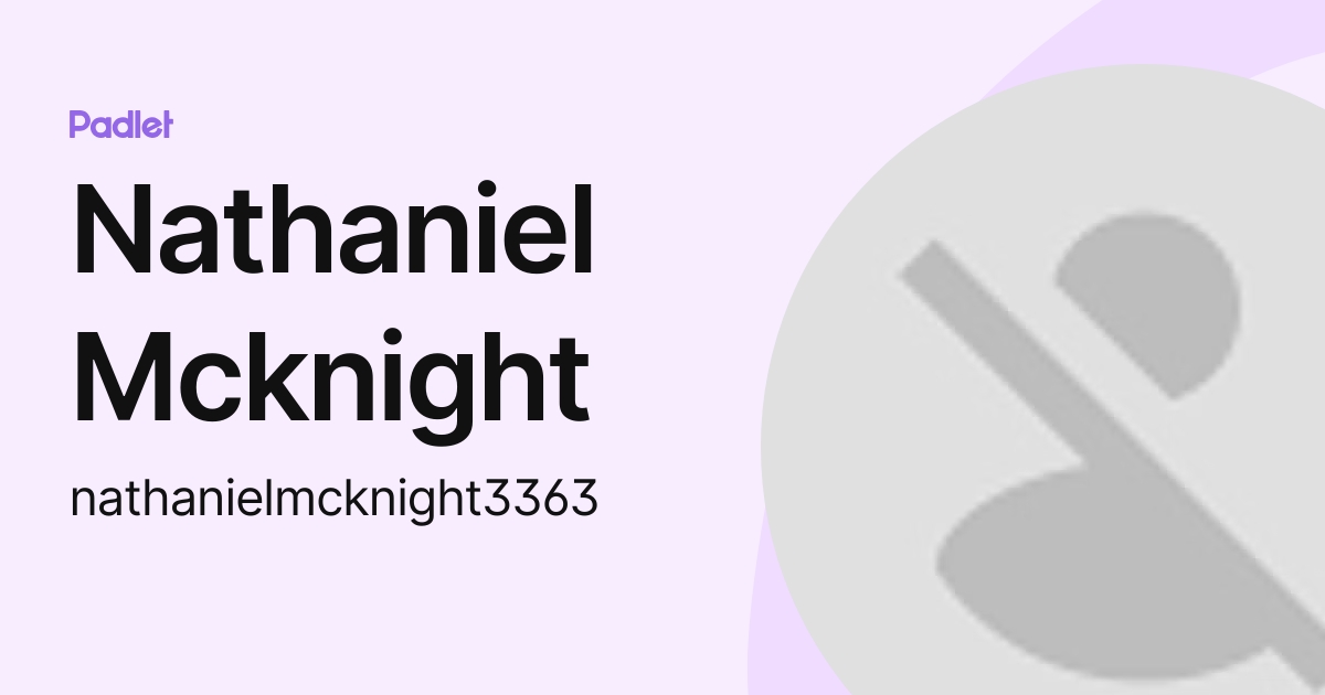 Nathaniel Mcknight (nathanielmcknight3363) profile | Padlet