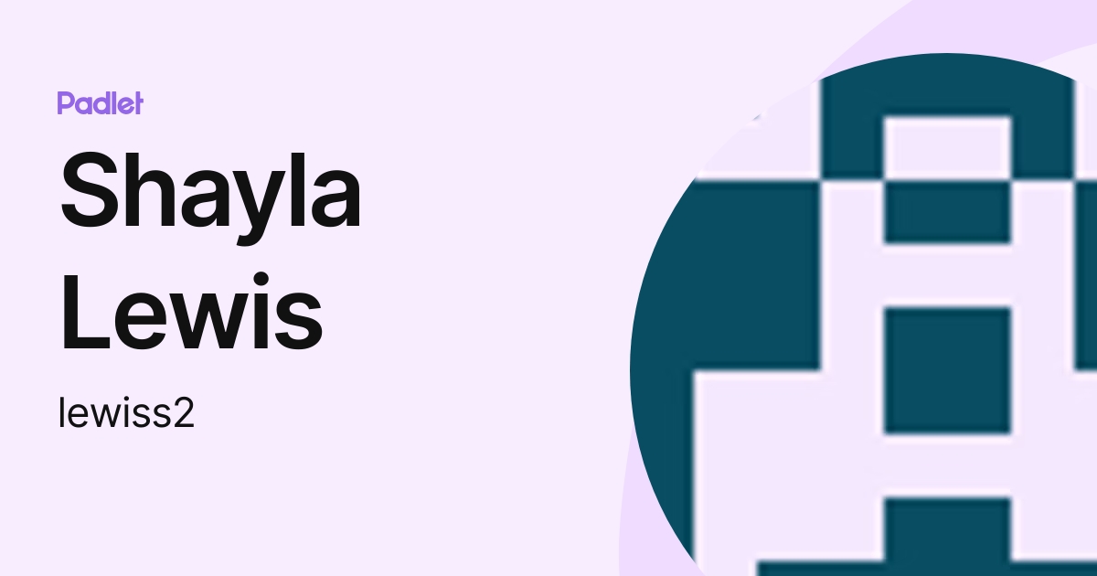 Shayla Lewis (lewiss2) profile | Padlet