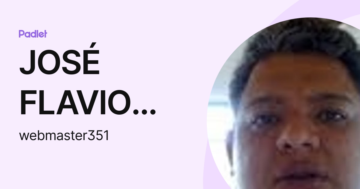 JOSÉ FLAVIO SOSA GASPAR (webmaster351) profile | Padlet