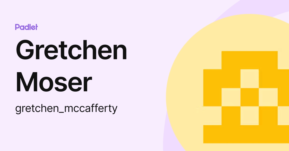 Gretchen Moser (gretchen_mccafferty) profile | Padlet