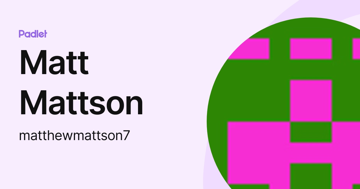 Matt Mattson (matthewmattson7) profile | Padlet