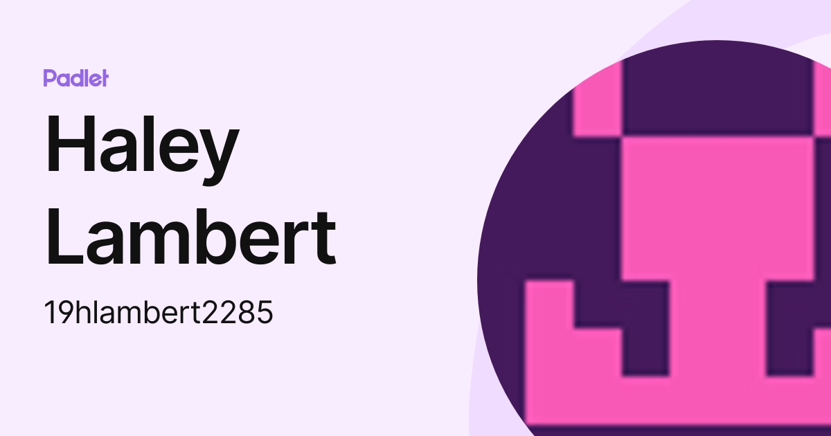 Haley Lambert (19hlambert2285) profile | Padlet