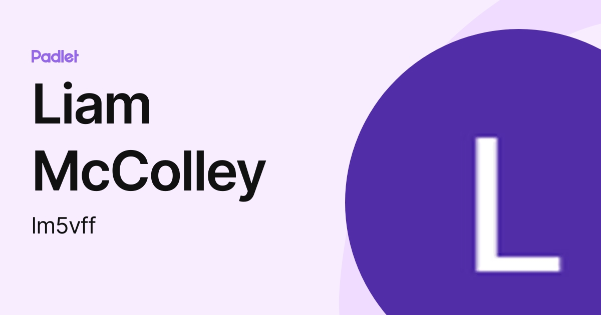 Liam McColley (lm5vff) profile | Padlet