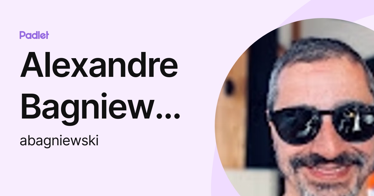 Alexandre Bagniewski (abagniewski) profile | Padlet