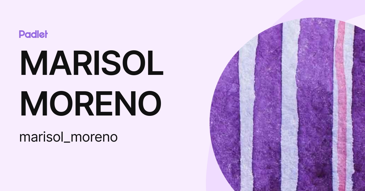 MARISOL MORENO (marisol_moreno) profile | Padlet