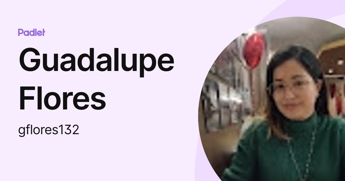 Guadalupe Flores (gflores132) profile | Padlet