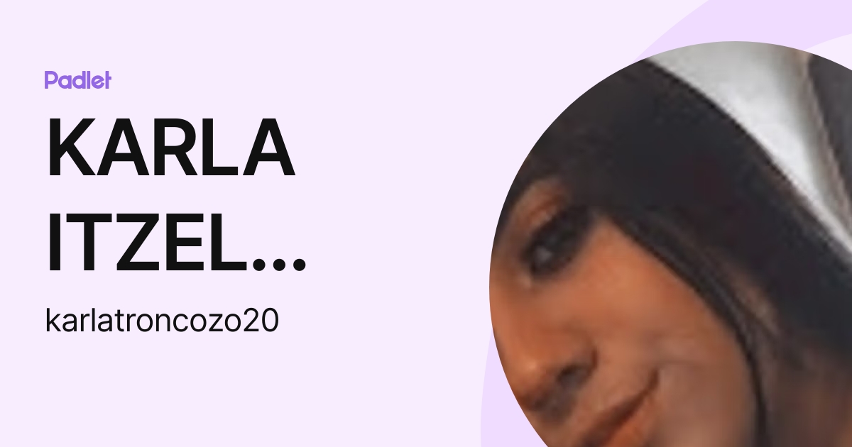 KARLA ITZEL TRONCOZO SALDIVAR (karlatroncozo20) profile | Padlet