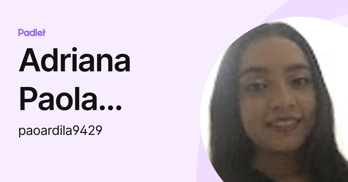 Adriana Paola Ardila Sanchez (paoardila9429) profile | Padlet