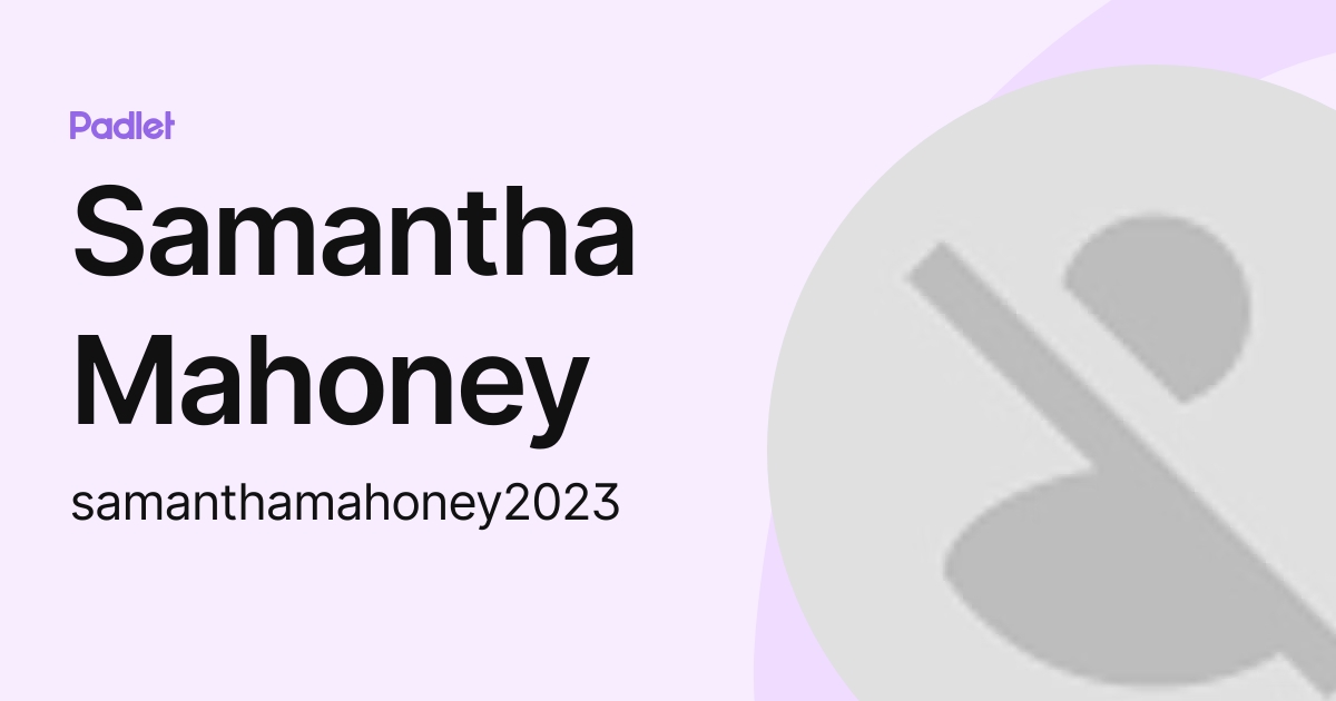 Samantha Mahoney (samanthamahoney2023) profile | Padlet