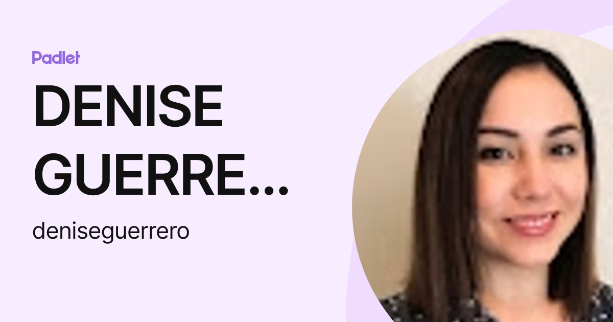 DENISE GUERRERO (deniseguerrero) profile | Padlet